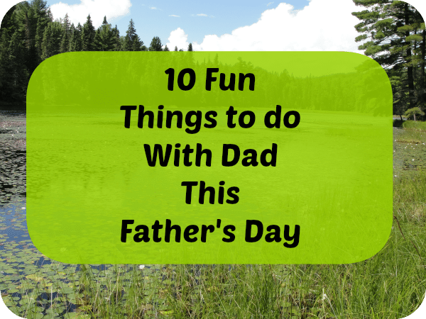 Father's Day - 10 Things To Do With Dad