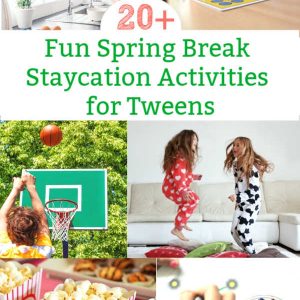 20+ Cool Spring Break Activities for Tweens